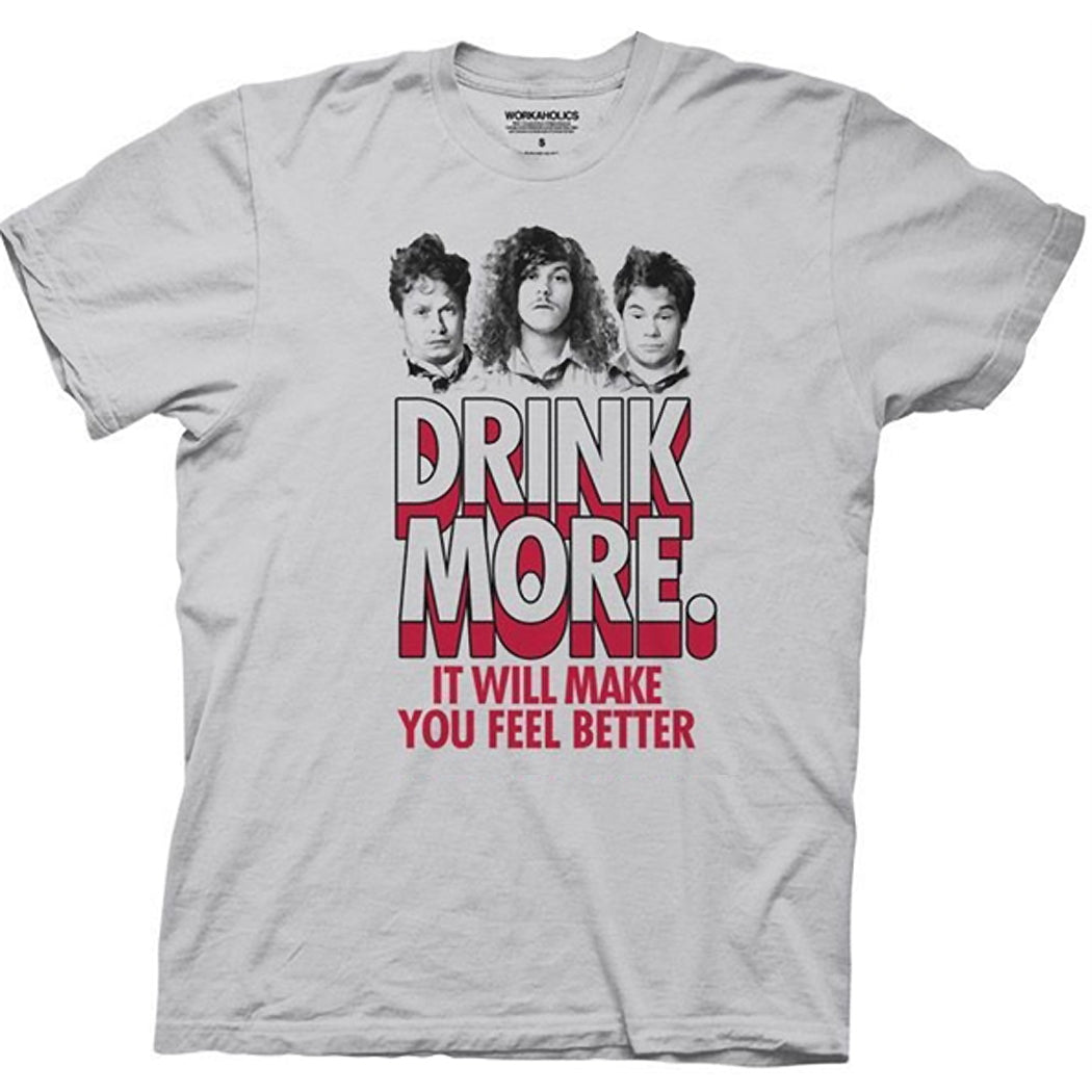 Workaholics Drink More It Will Make You Feel Better T-Shirt ...